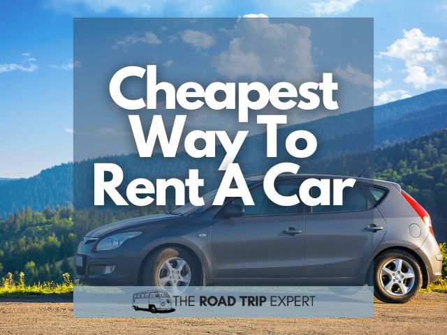 The Cheapest Way To Rent A Car (Step-By-Step Guide)