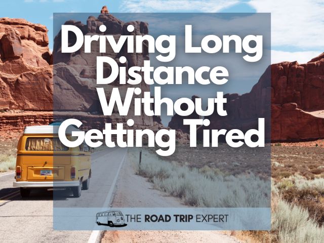 How Do You Drive Long Distance Without Getting Tired?