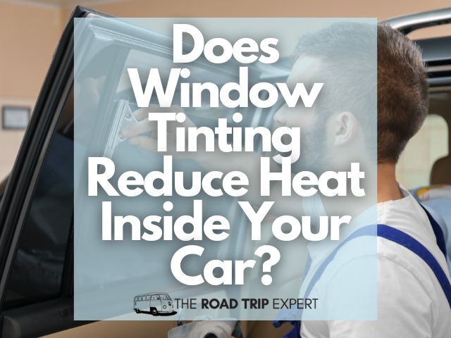 Does Window Tinting Reduce Heat Inside Your Car?